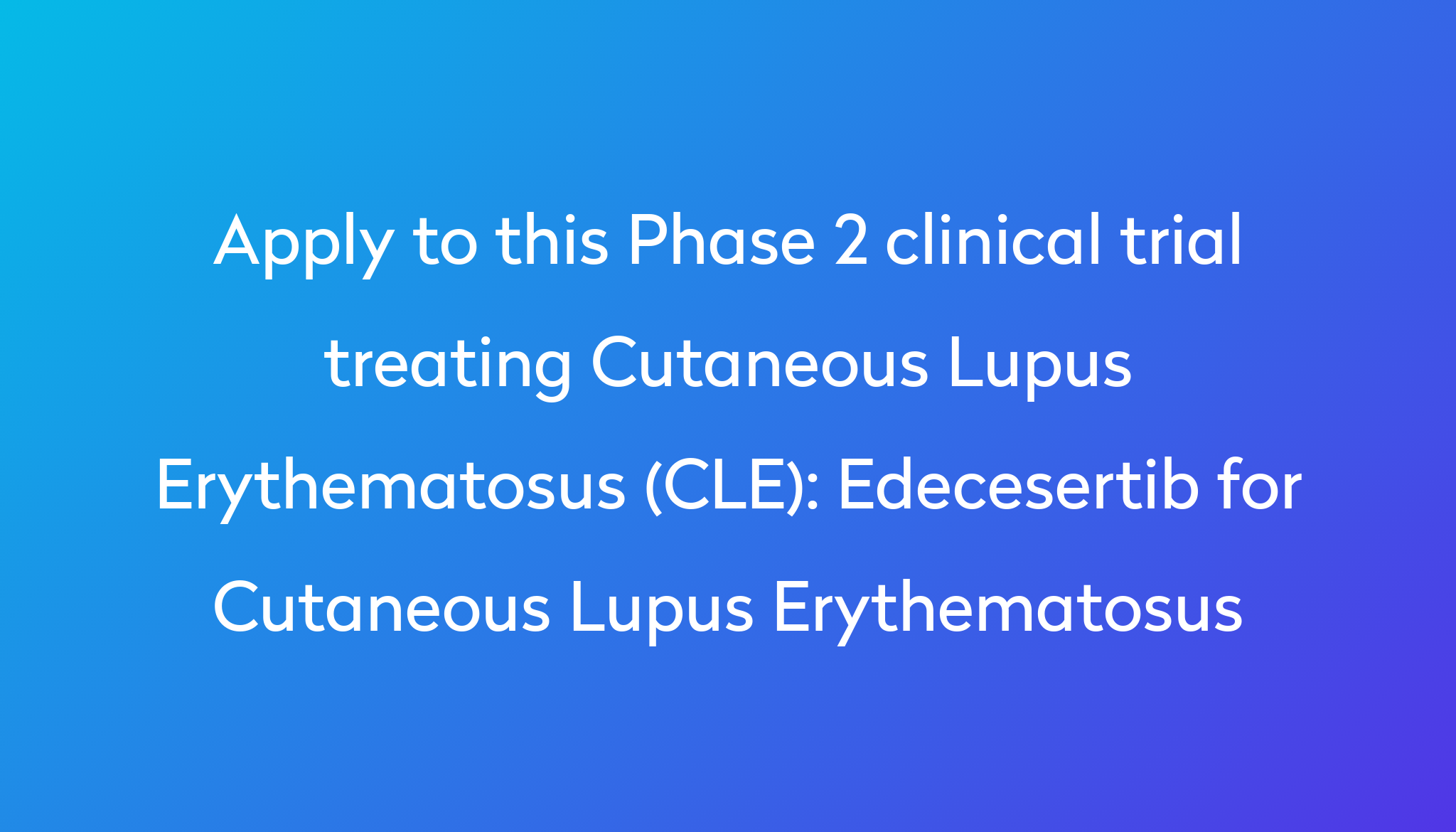 Edecesertib For Cutaneous Lupus Erythematosus Clinical Trial 2024 Power